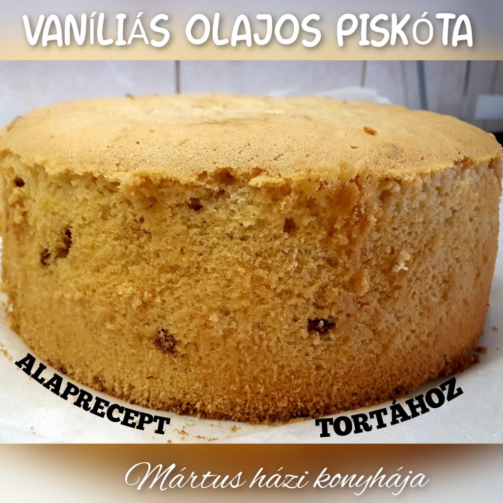 Vaníliás olajos piskóta (ALAPRECEPT) - TORTÁK KÉSZÍTÉSÉHEZ - Mártus ...